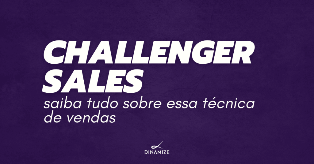 Challenger Sales: saiba tudo sobre essa técnica de vendas - Dinamize
