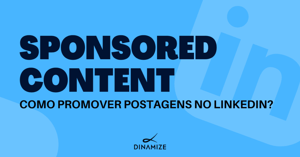 Sponsored Content: como promover postagens no LinkedIn? - Dinamize